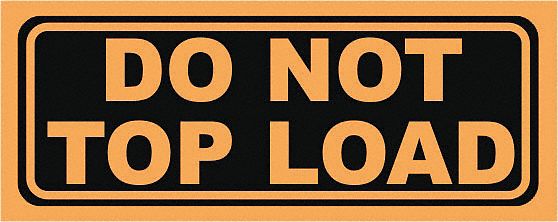 GRAINGER APPROVED LABELS, DO NOT TOP LOAD, ORANGE AND BLACK, 5 X 2 IN ...