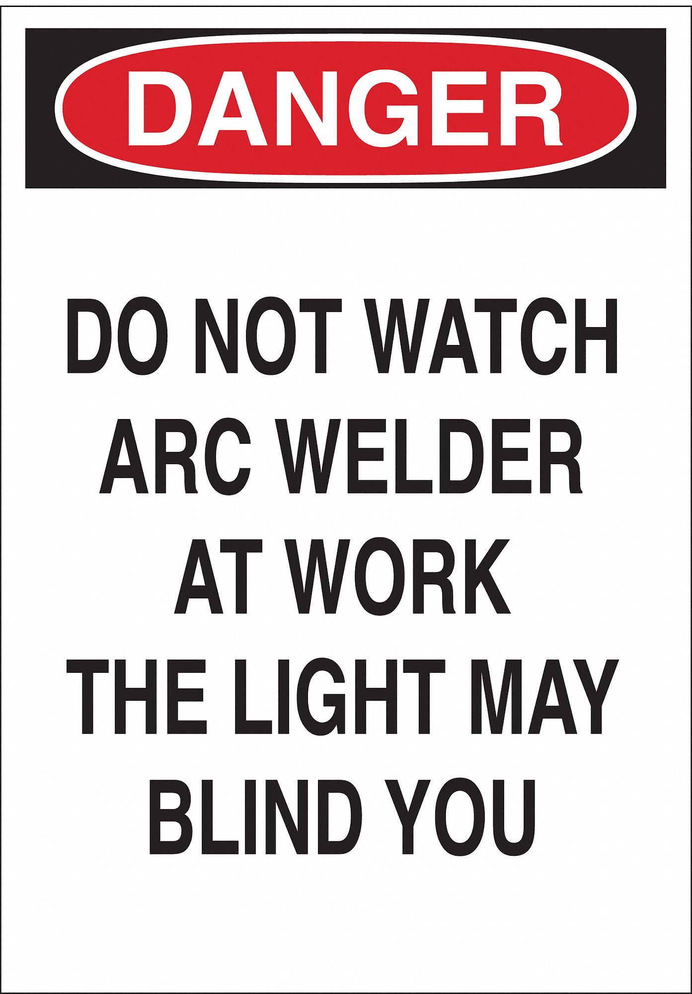 Danger Sign, Do Not Watch Arc Welder At Work. The Light May Blind You ...