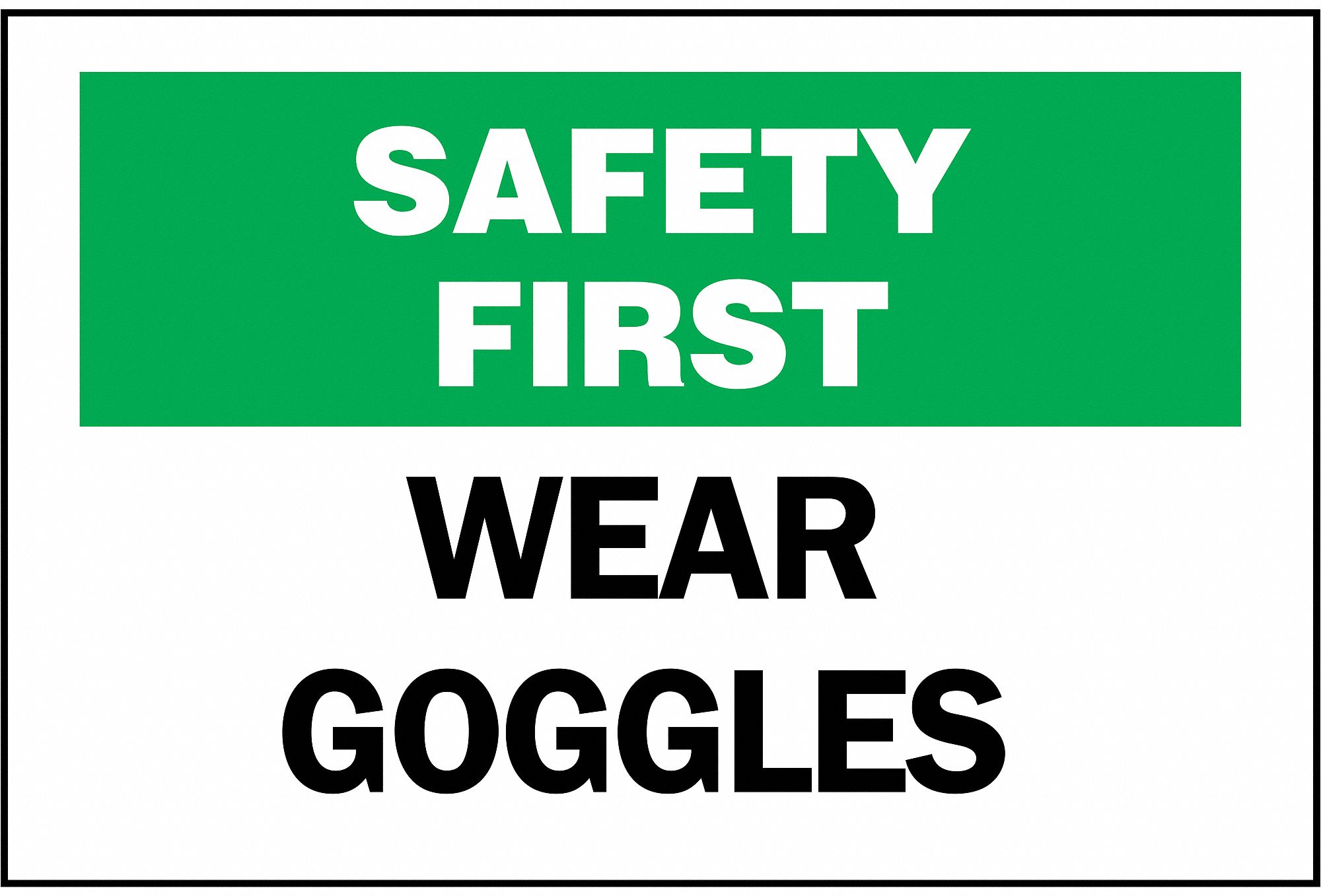 Safety First Sign, Wear Goggles, Header Safety First, Rectangle, 7 in ...