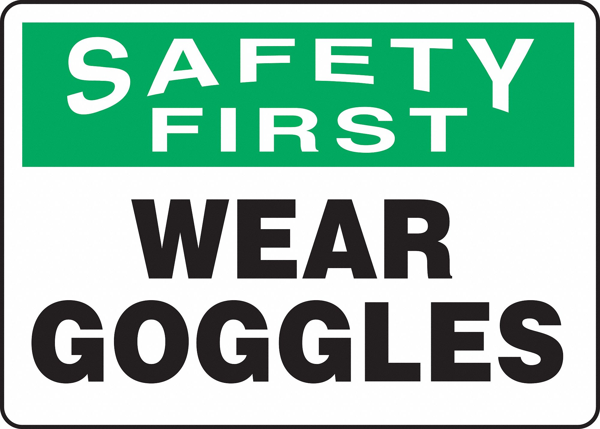 Safety First Sign, Wear Goggles, Header Safety First, Rectangle, 10 in ...