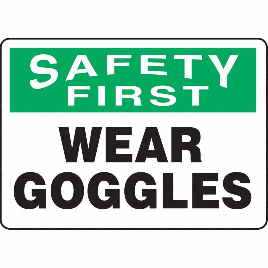 Safety First Sign, Wear Goggles, Header Safety First, Rectangle, 10 in ...